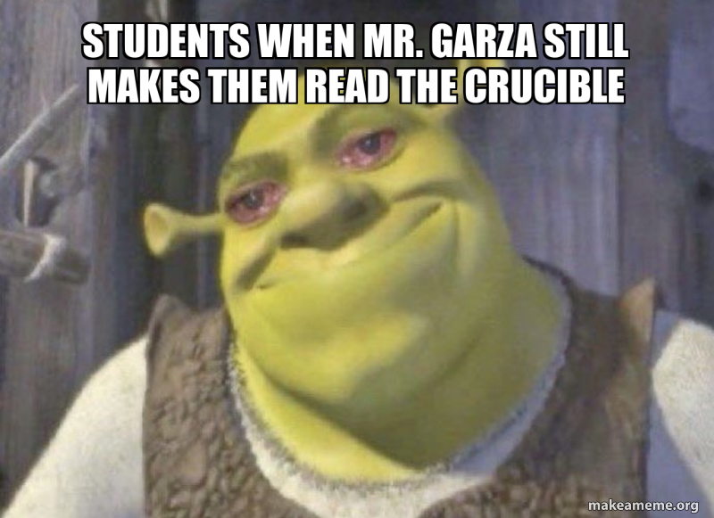 Students when Mr. Garza still makes them read The crucible Meme Generator