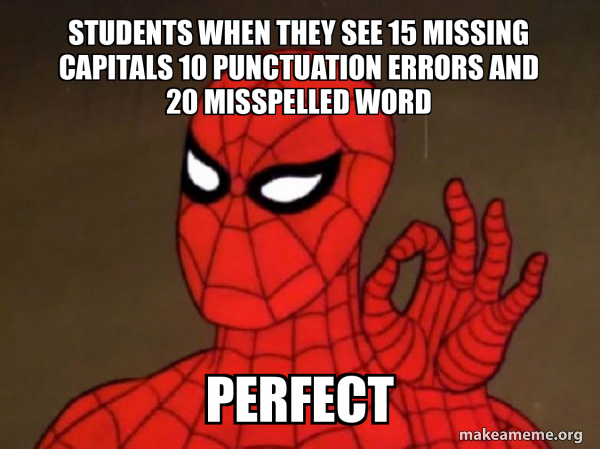 Students When they see 15 missing capitals 10 Punctuation errors and 20 ...