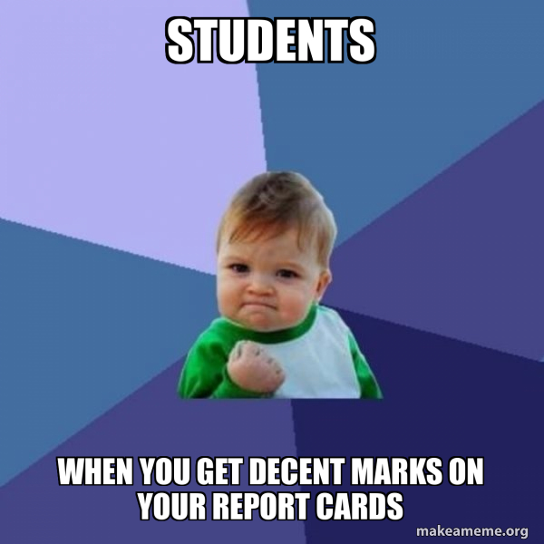 Students When you get decent marks on your report cards - Success Kid ...