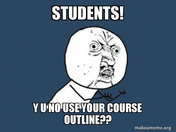 Students! y u no use your course outline?? - Y U No Meme Generator