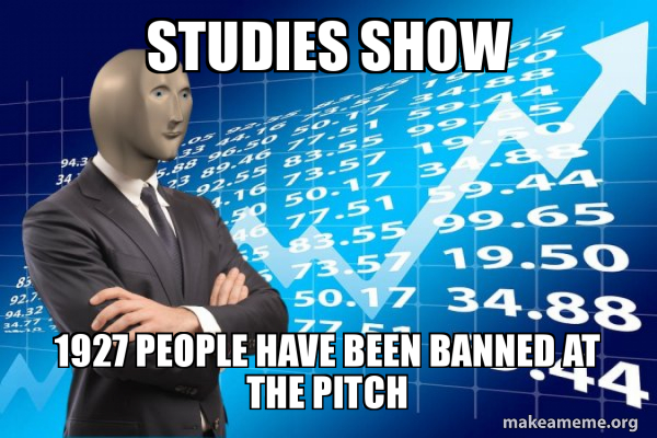 studies show 1927 people have been banned at the pitch - Stonks Only Go ...