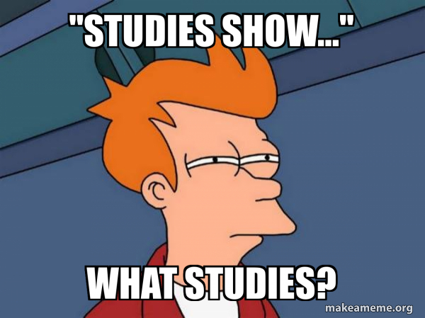 "studies show..." what studies? - Futurama Fry Meme Generator