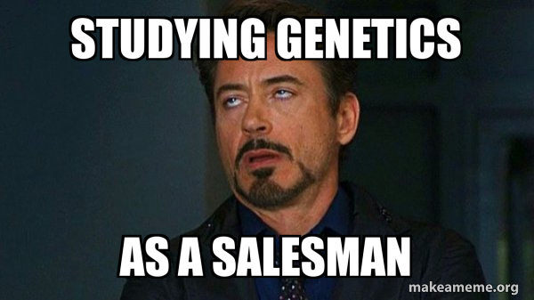 Studying Genetics As a salesman - Tony Stark Eye Roll Meme Generator
