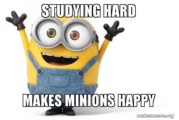 studying hard makes minions happy - Happy Minion Meme Generator