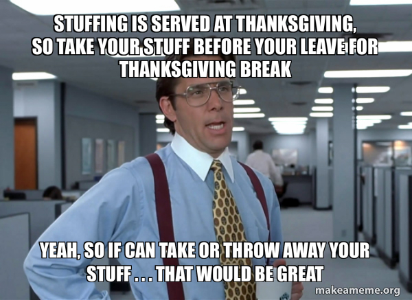 Stuffing is served at thanksgiving, so take your stuff before your ...