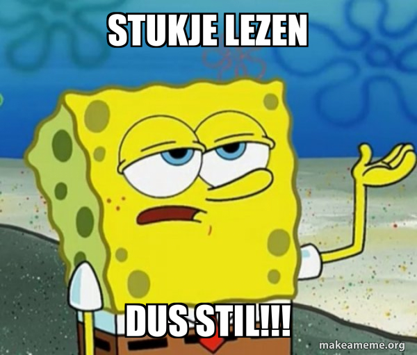 stukje lezen dus stiL!!! - Tough SpongeBob Meme Generator