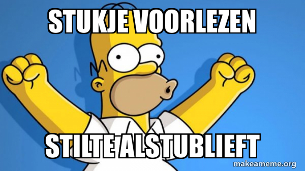 stukje voorlezen stilte alstublieft - Happy Homer Meme Generator