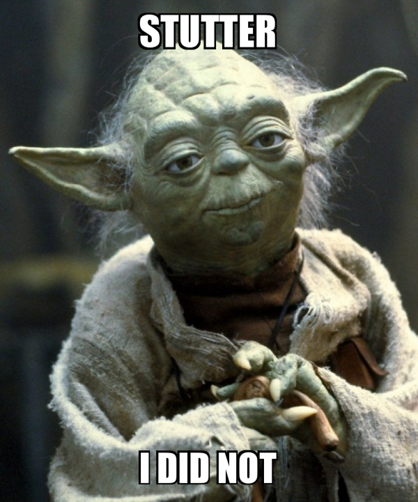 STUTTER I DID NOT - Yoda Meme Generator
