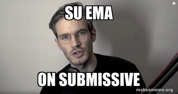 Su ema On submissive - Pewdiepie Meme Generator