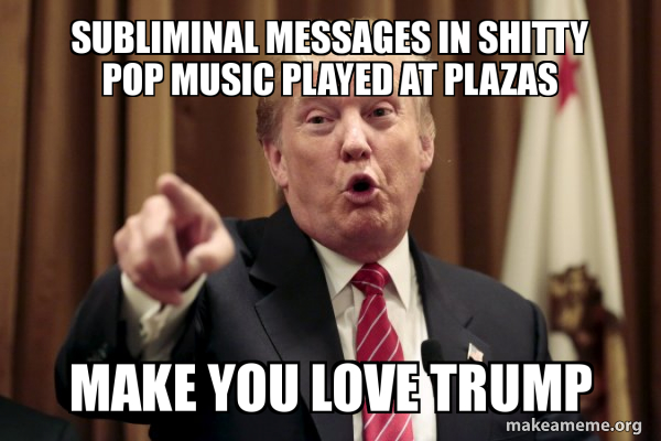 subliminal messages in shitty pop music played at plazas make you love ...