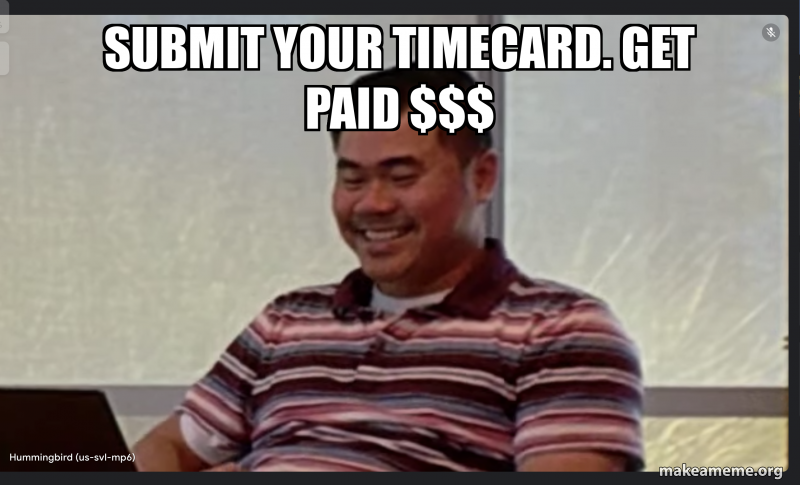 submit your timecard. Get paid $$$ Meme Generator