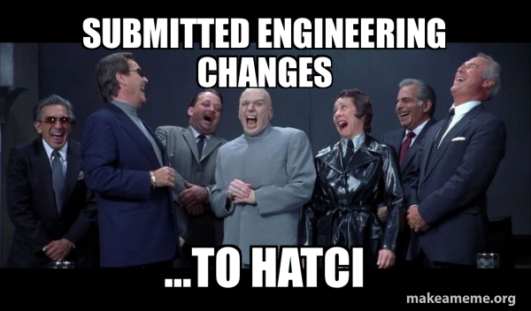 submitted engineering changes ...to HATCI - Dr Evil and Henchmen ...
