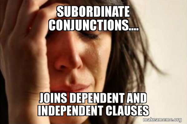 Subordinate Conjunctions.... joins dependent and independent clauses ...
