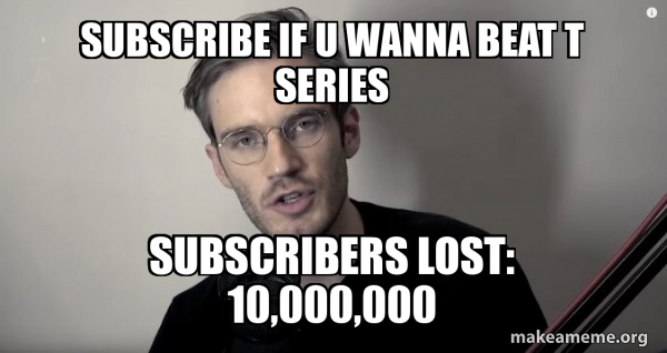 subscribe if u wanna beat t series subscribers lost: 10,000,000 ...