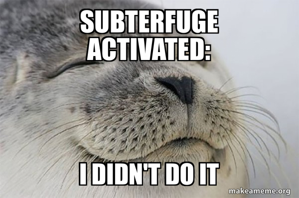 subterfuge activated: I didn't do it - Satisfied Seal Meme Generator