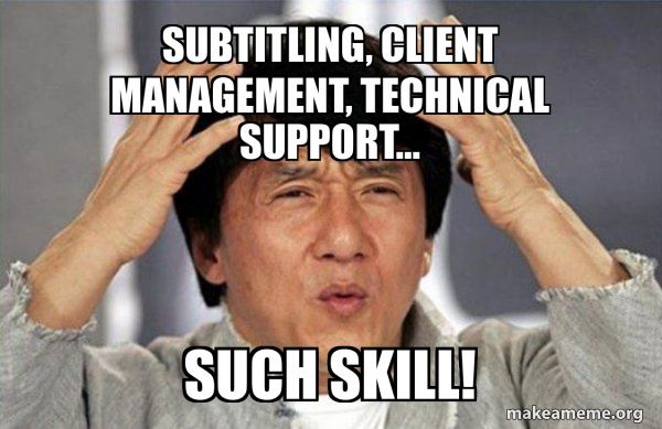 Subtitling, client management, technical support... Such skill ...