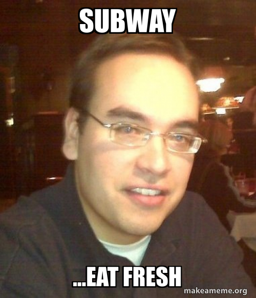 Subway ...Eat fresh Meme Generator