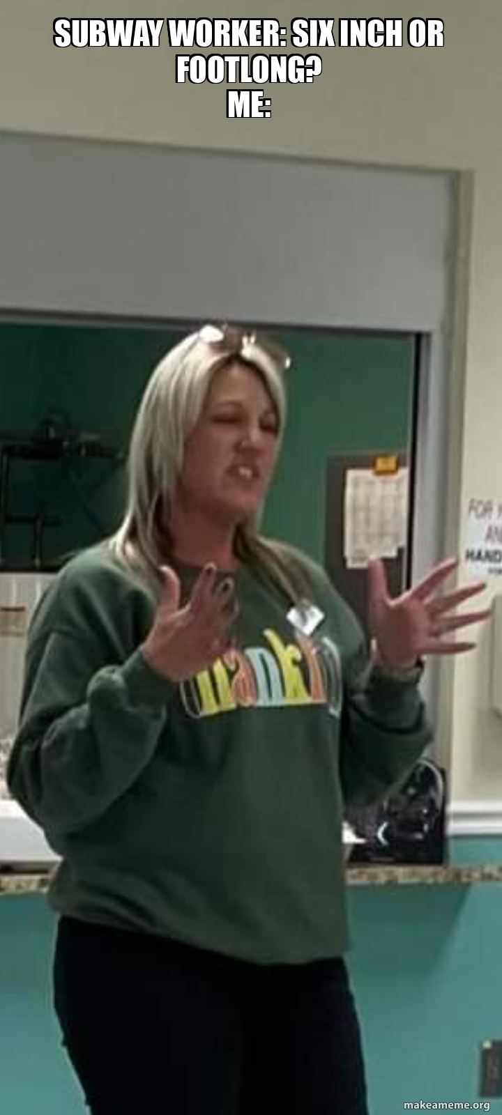 Subway worker: six inch or footlong? Me: Meme Generator