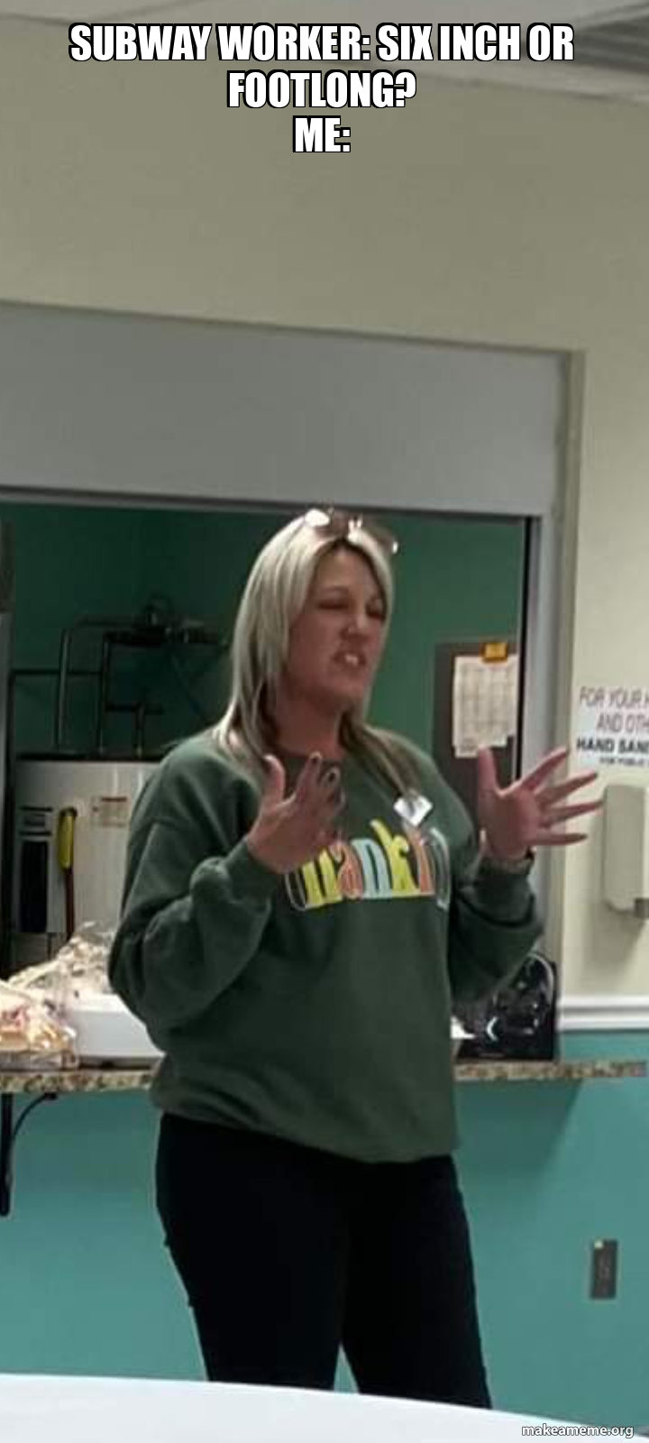 Subway worker: six inch or footlong? Me: Meme Generator