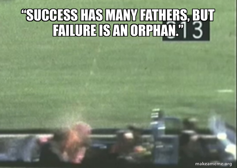 “Success has many fathers, but failure is an orphan.” Meme Generator