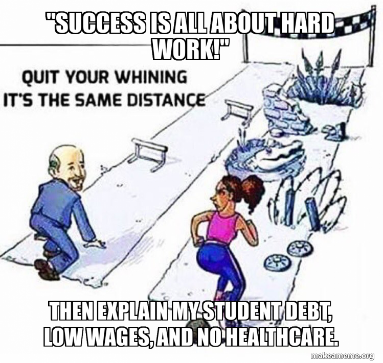 "Success is all about hard work!" Then explain my student debt, low ...