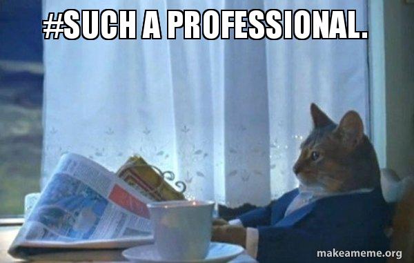 #Such a professional. - Sophisticated Cat Meme Generator