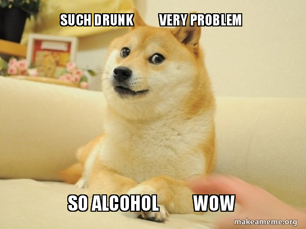 such drunk very problem so alcohol wow - Doge Meme Generator