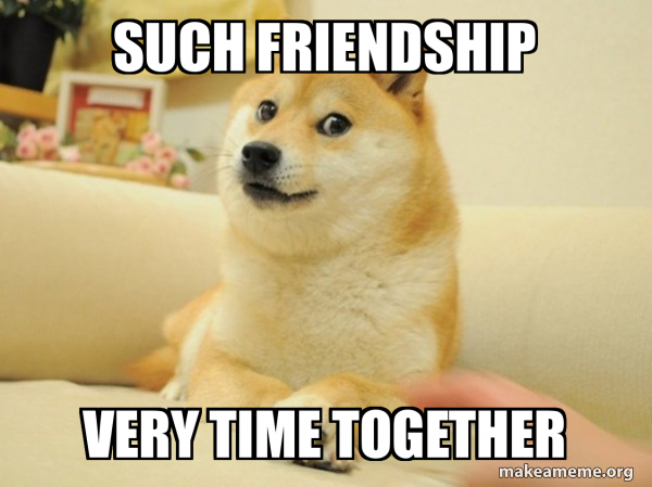 Such friendship Very time together - Doge Meme Generator