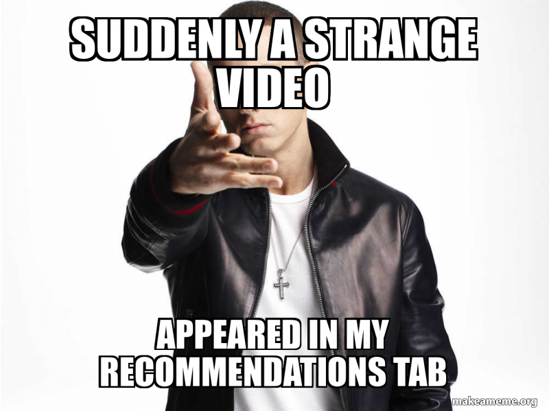 Suddenly a strange video appeared in my recommendations tab Meme Generator