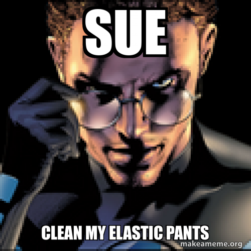 Sue Clean my elastic pants Meme Generator