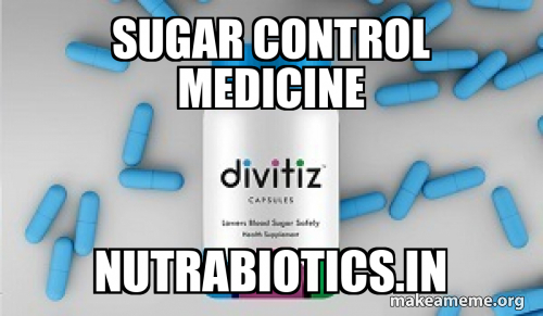sugar Control medicine nutrabiotics.in Meme Generator