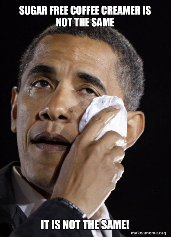 Sugar free coffee creamer is not the same it is not the same! - Crying ...