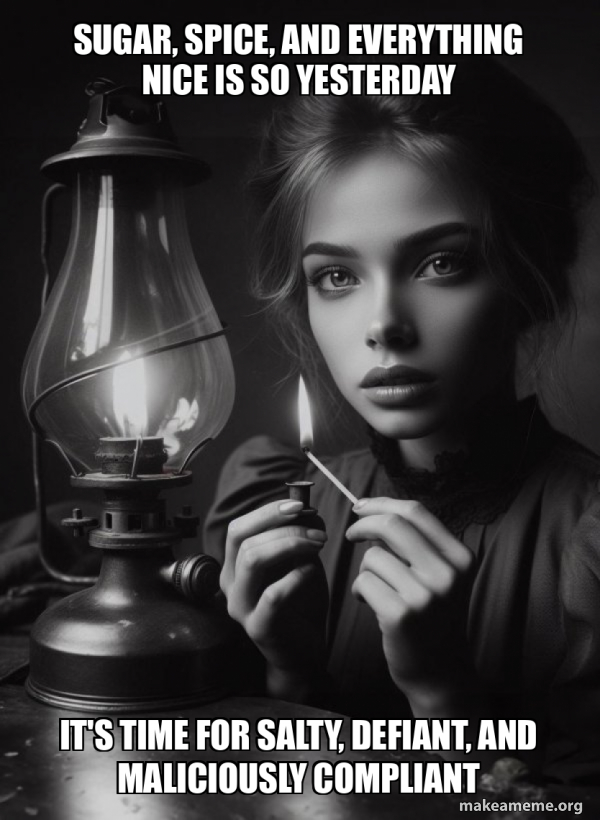 Sugar, spice, and everything nice is so yesterday It's time for salty ...