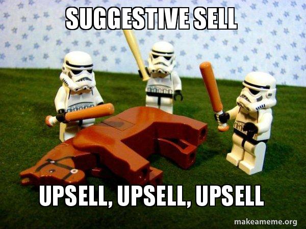 Suggestive sell Upsell, upsell, upsell - Flogging a Dead Horse Meme ...