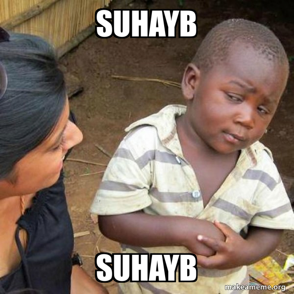 Suhayb Suhayb - Skeptical Third World Kid Meme Generator