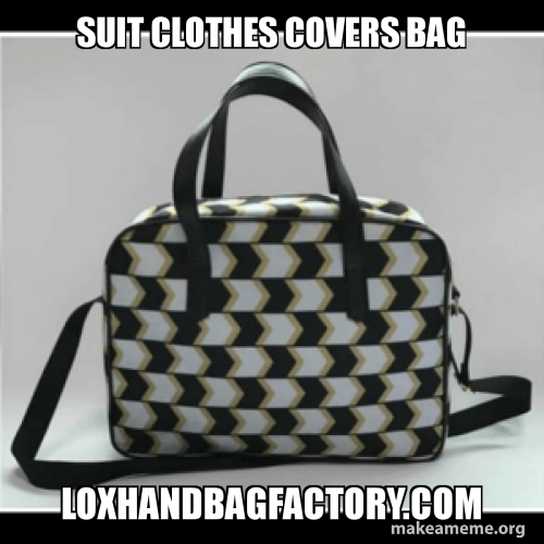 Suit Clothes Covers Bag loxhandbagfactory.com Meme Generator