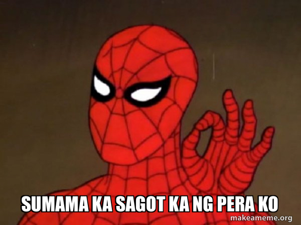 sumama ka sagot ka ng pera ko - Spiderman - Care factor Zero Meme Generator