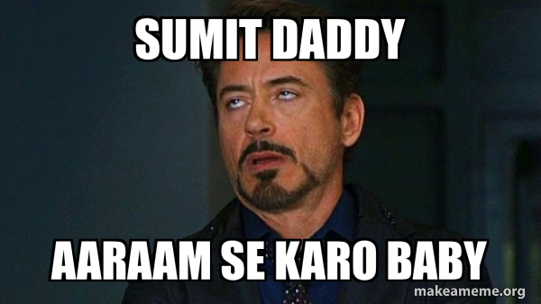 Sumit daddy Aaraam se karo baby - Tony Stark Eye Roll Meme Generator