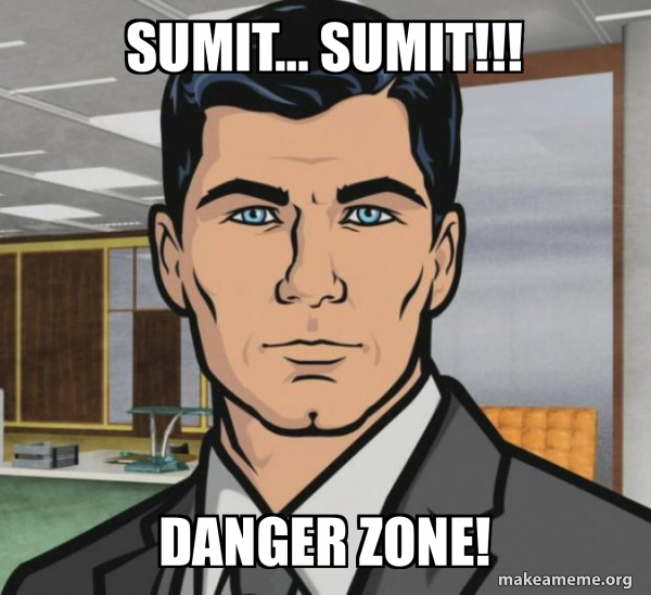sumit... SUMIT!!! DANGER ZONE! - Archer - Do you want Meme Generator