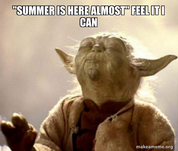 "summer is here almost" feel it i can - Yoda Smell Meme Generator