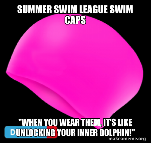 Summer Swim League Swim Caps "When you wear them, it's like unlocking ...