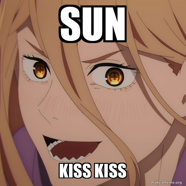 SUN KISS KISS Meme Generator