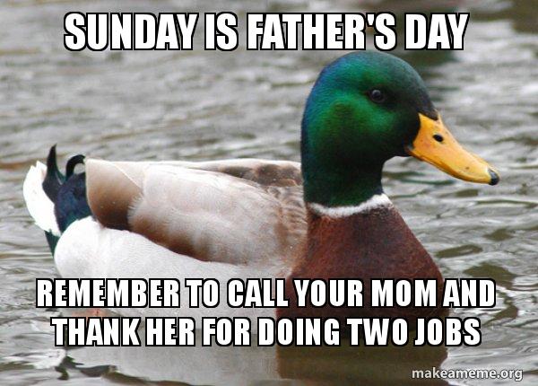 Sunday is Father's Day Remember to call your Mom and thank her for ...