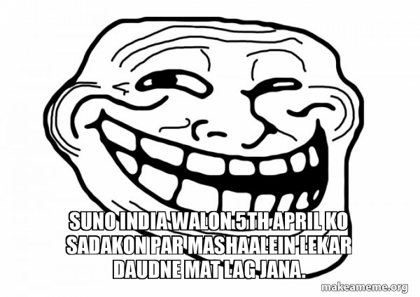 Suno India walon 5th April ko sadakon par mashaalein lekar daudne mat ...