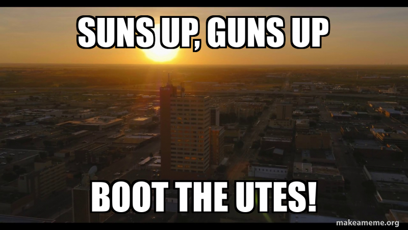 Suns up, guns up Boot the utes! Meme Generator