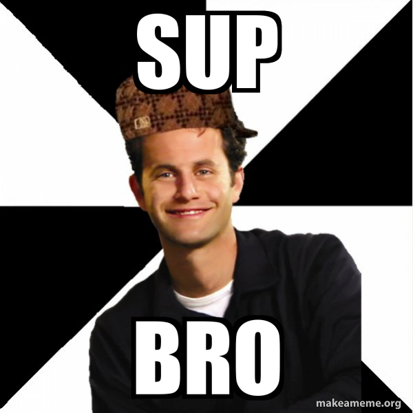 sup bro - Scumbag Christian Meme Generator