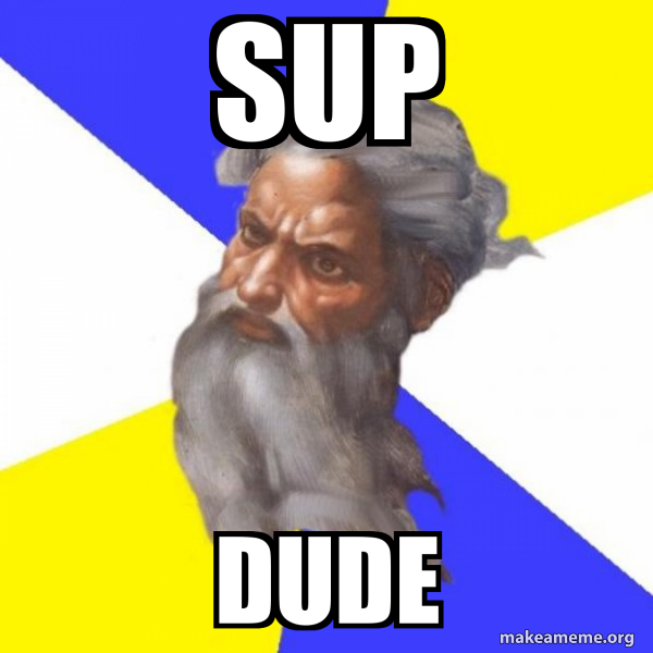 Sup Dude - Advice God Meme Generator