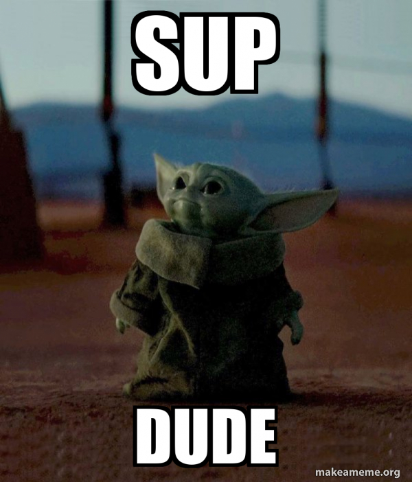 SUP DUDE - Baby Yoda Meme Generator
