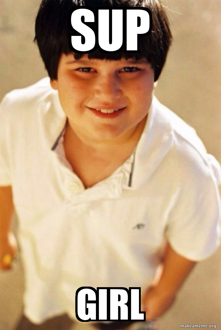 SUP GIRL - Annoying Childhood Friend Meme Generator