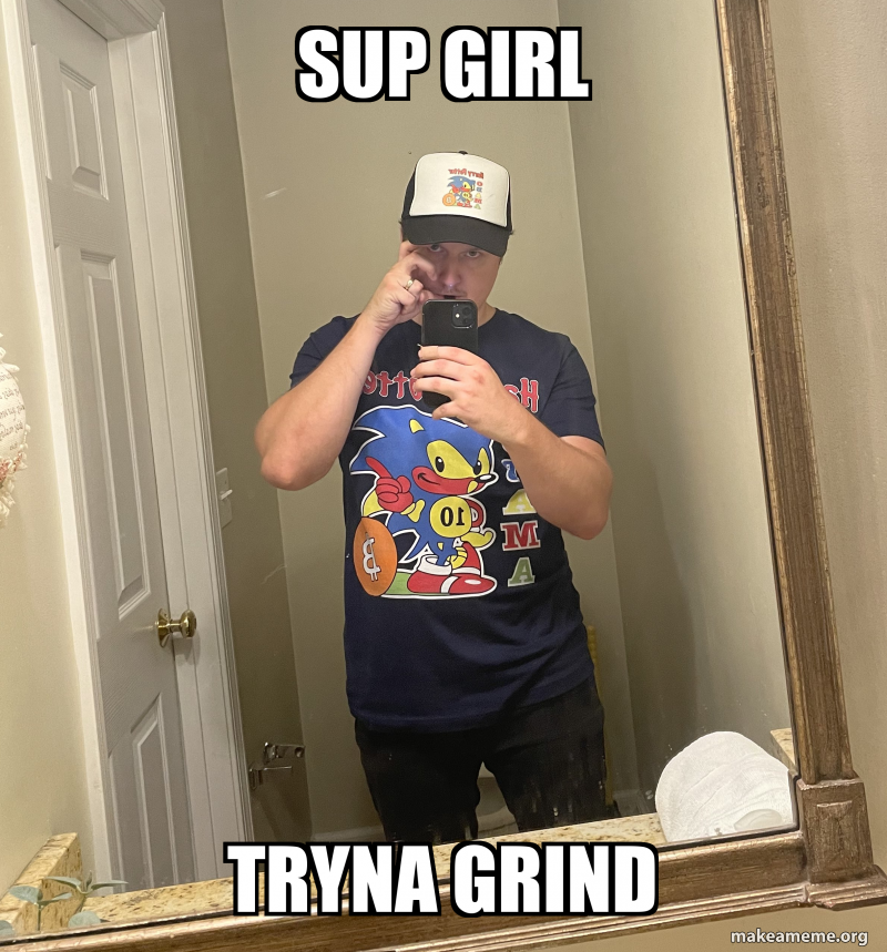 sup girl tryna grind Meme Generator